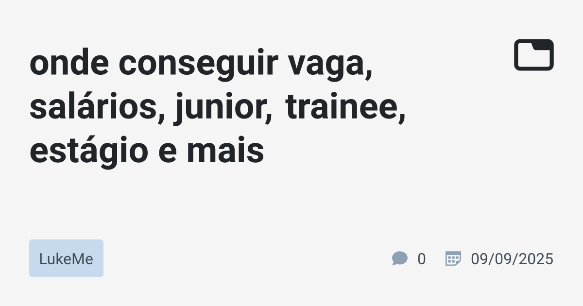 onde conseguir vaga, salários, junior, trainee, estágio e mais · LukeMe ...