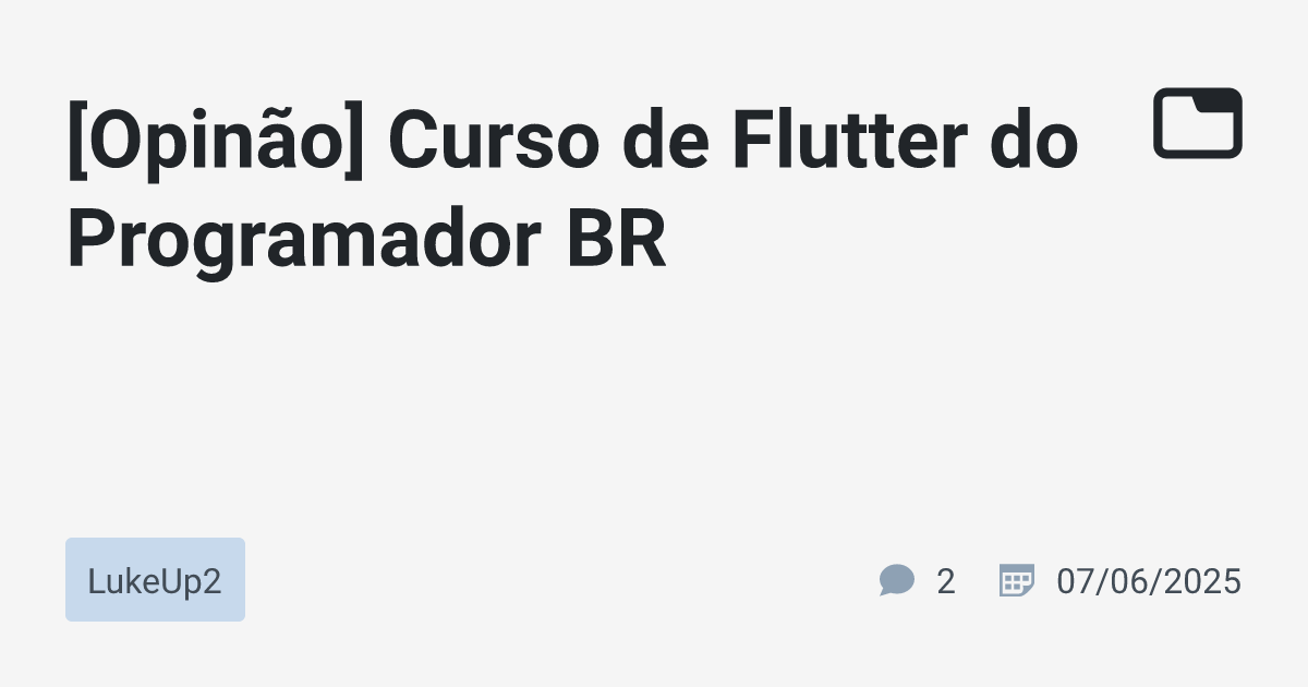 [Opinão] Curso de Flutter do Programador BR · LukeUp2 · TabNews