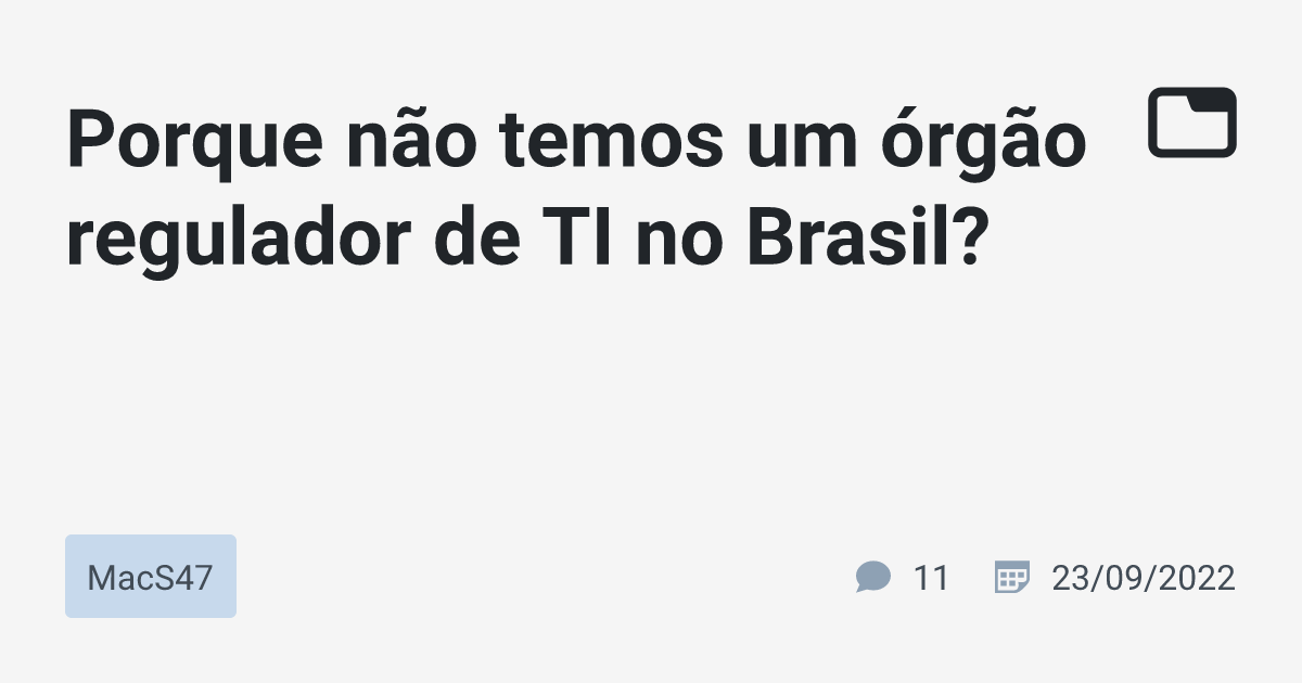 Porque não temos um órgão regulador de TI no Brasil? · MacS47 · TabNews