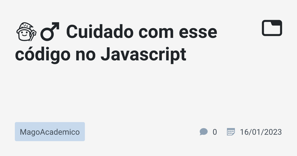 🧙‍♂️ Cuidado com esse código no Javascript · MagoAcademico · TabNews