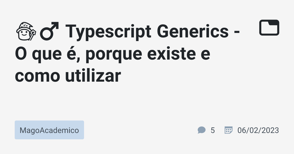 🧙‍♂️ Typescript Generics - O que é, porque existe e como utilizar · MagoAcademico · TabNews