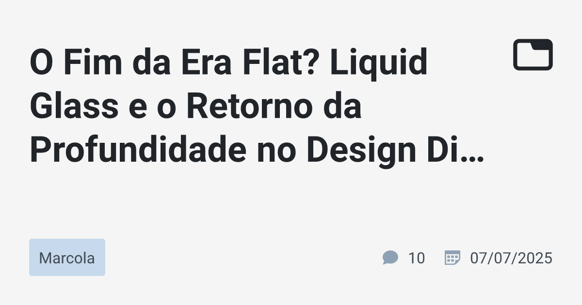 O Fim da Era Flat? Liquid Glass e o Retorno da Profundidade no Design ...