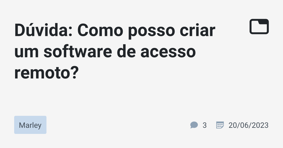 Dúvida: Como posso criar um software de acesso remoto? · Marley · TabNews