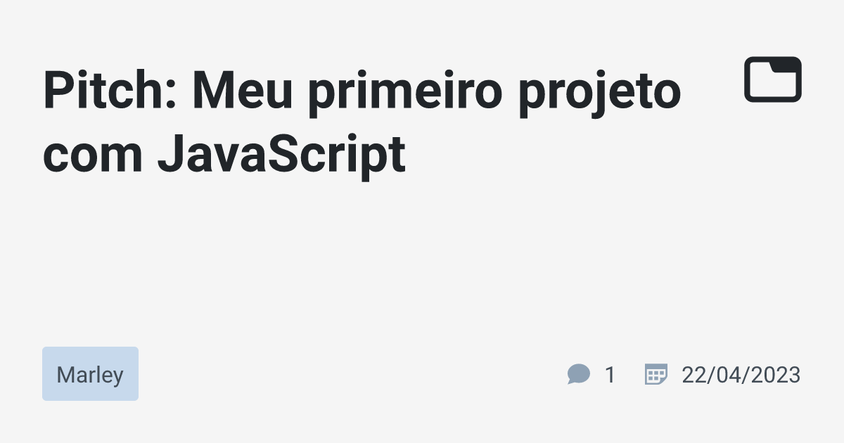 Pitch: Meu primeiro projeto com JavaScript · Marley · TabNews
