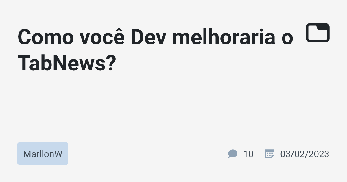 Como você Dev melhoraria o TabNews? · MarllonW · TabNews