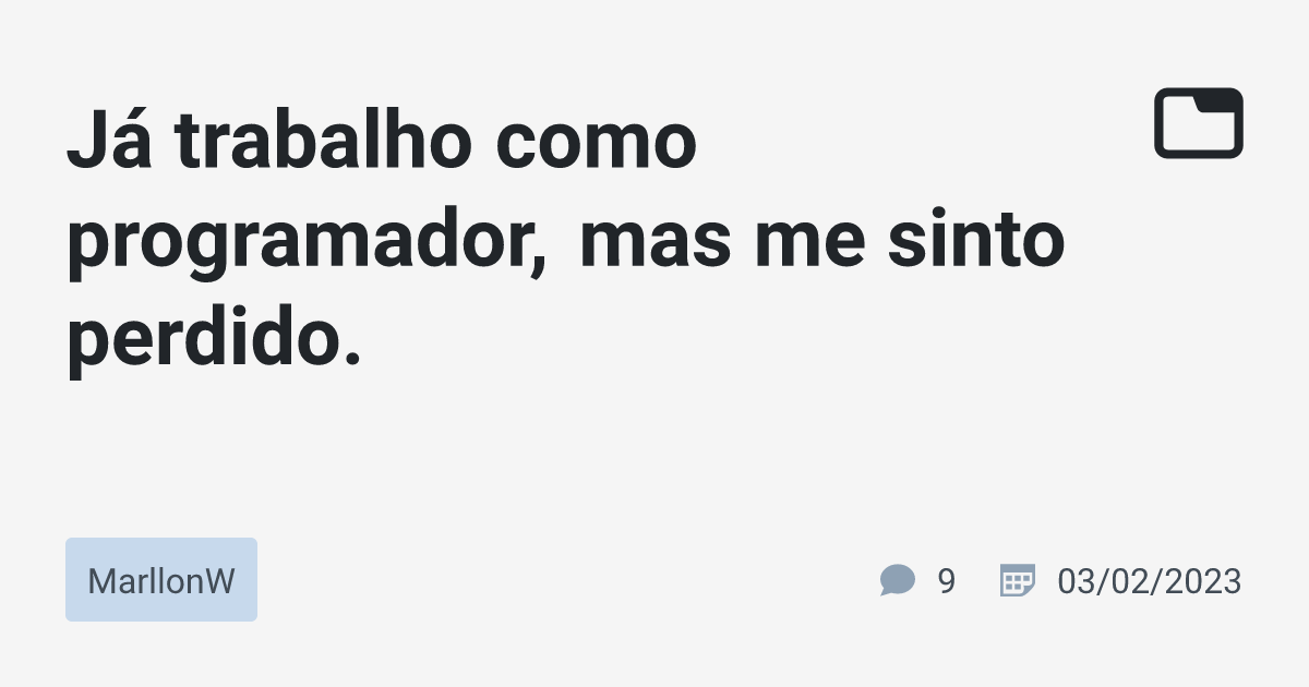 Já trabalho como programador, mas me sinto perdido. · MarllonW · TabNews