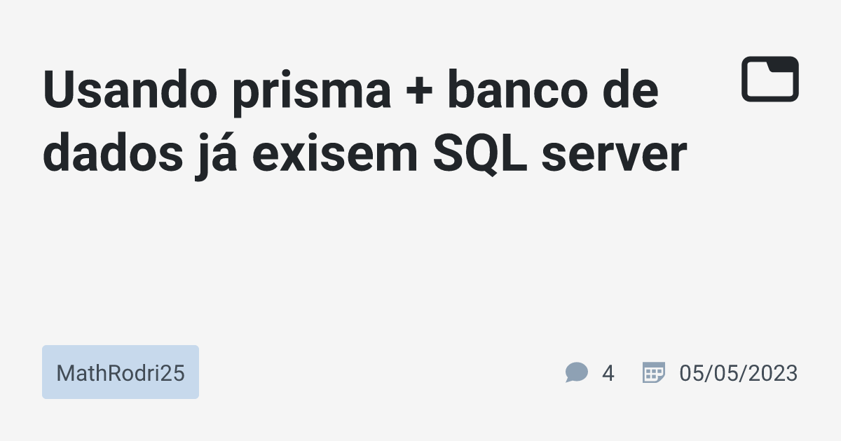 Usando prisma + banco de dados já exisem SQL server · MathRodri25 · TabNews
