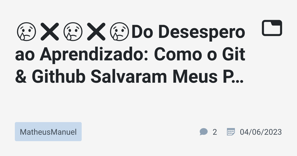 😢 😢 😢Do Desespero ao Aprendizado: Como o Git & Github Salvaram Meus Projetos (e Minha Sanidade ...