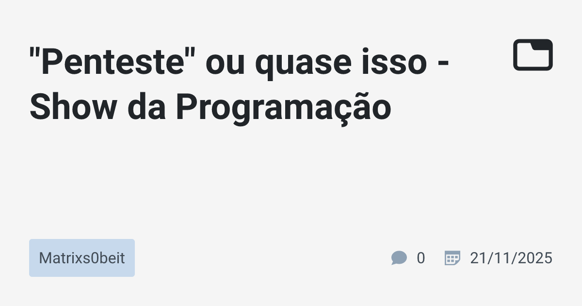 "Penteste" ou quase isso - Show da Programação · Matrixs0beit · TabNews