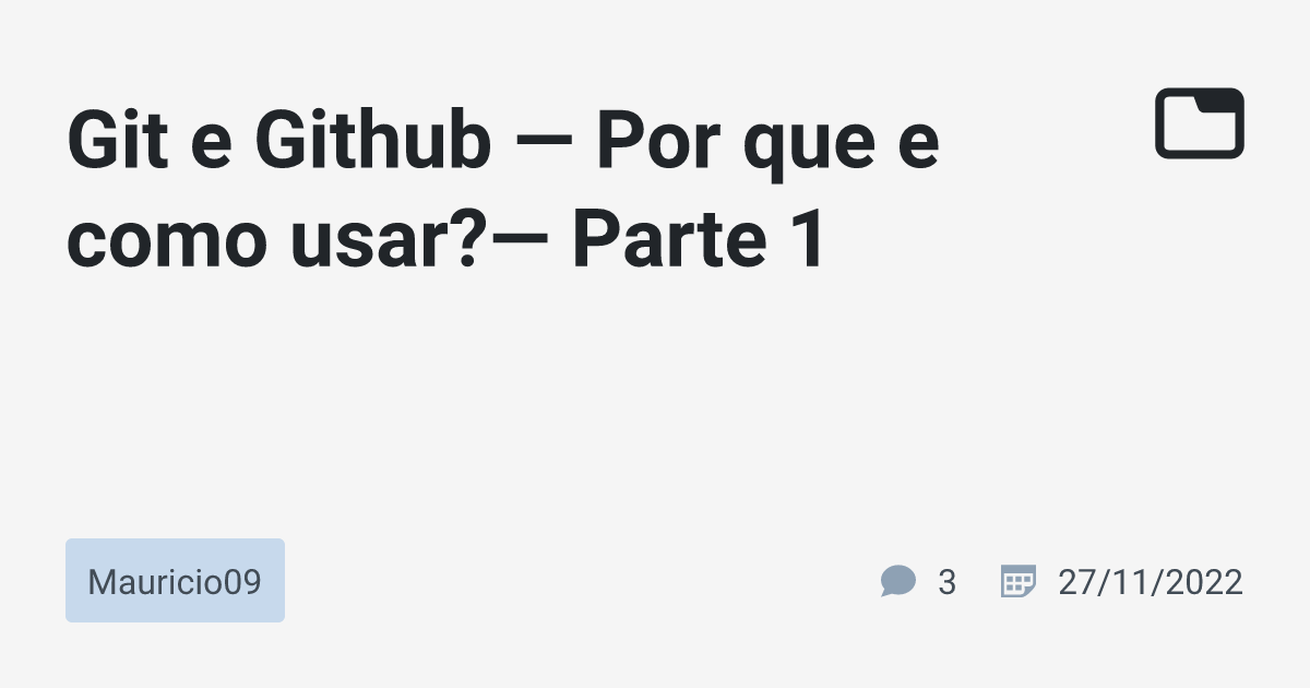 Git E Github — Por Que E Como Usar— Parte 1 · Mauricio09 · Tabnews