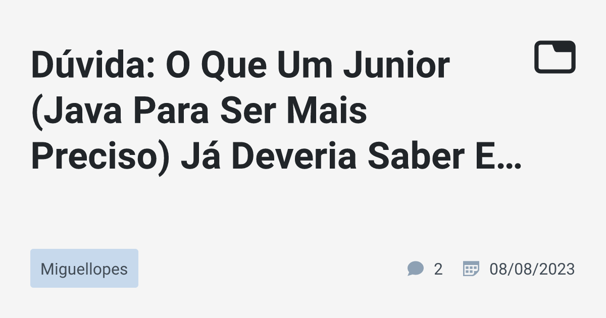 Dúvida: O Que Um Junior (Java Para Ser Mais Preciso) Já Deveria Saber E Conseguir? · Miguellopes ...