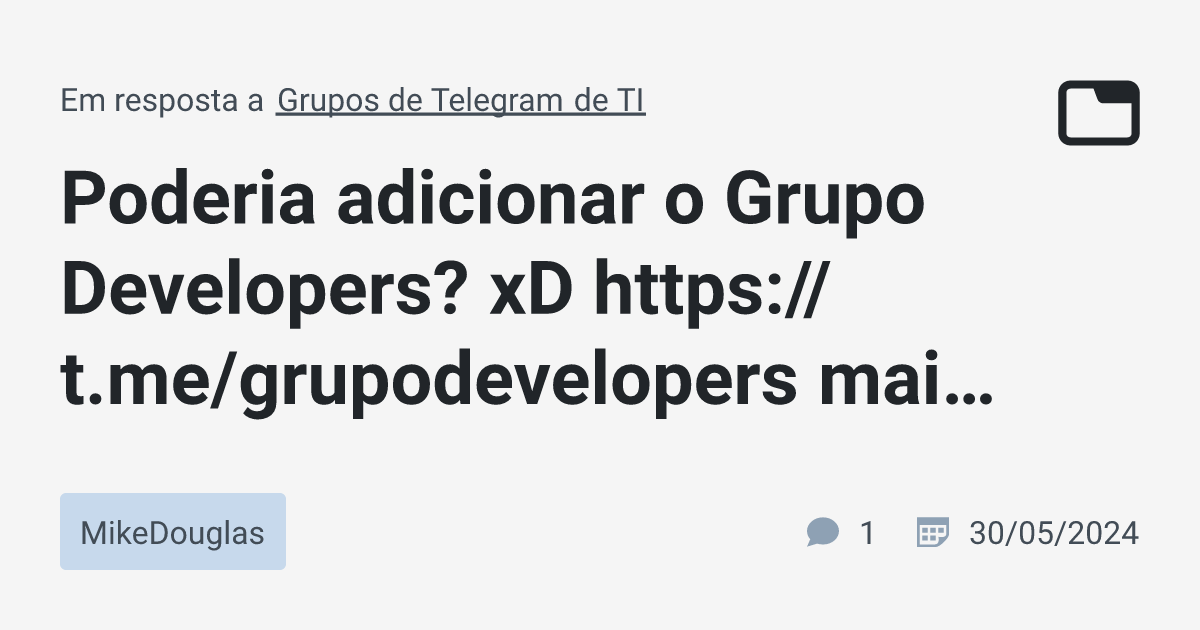 Poderia adicionar o Grupo Developers? xD https://t.me/grupodevelopers mais de 24 · MikeDouglas ...