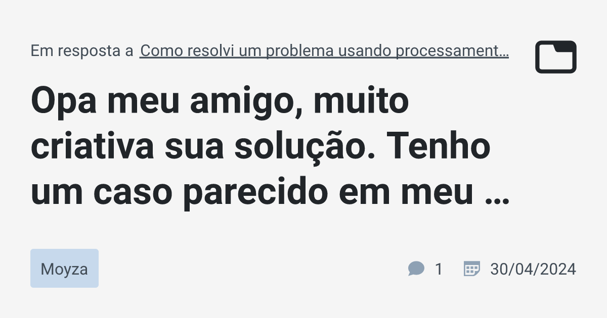 Opa meu amigo, muito criativa sua solução. Tenho um caso parecido em ...