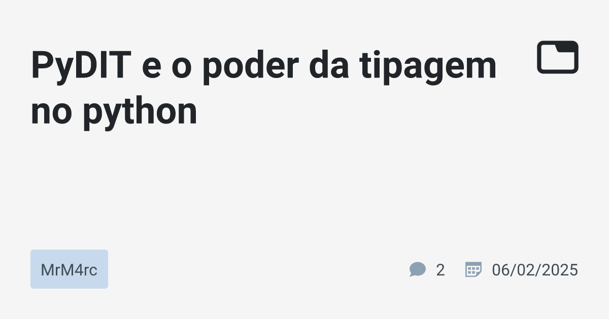 PyDIT e o poder da tipagem no python · MrM4rc · TabNews