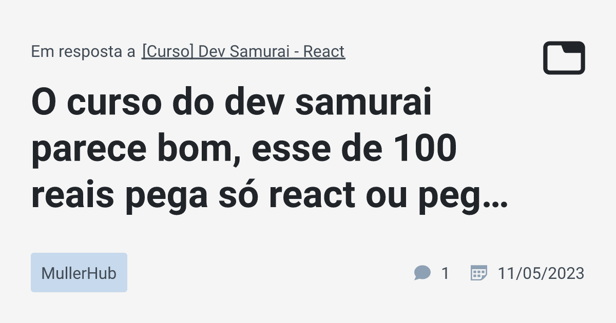 O curso do dev samurai parece bom, esse de 100 reais pega só react ou pega a... · MullerHub ...