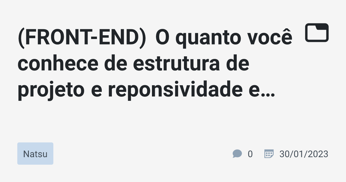 (FRONT-END) O quanto você conhece de estrutura de projeto e ... (FRONT-END) O quanto você conhece de estrutura de projeto e ...