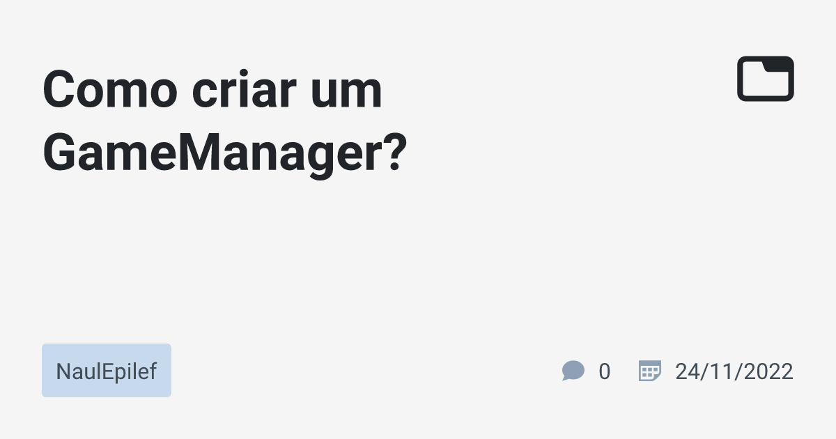 Como criar um GameManager? · NaulEpilef · TabNews