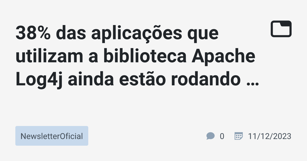 38% das aplicações que utilizam a biblioteca Apache Log4j ainda estão ...