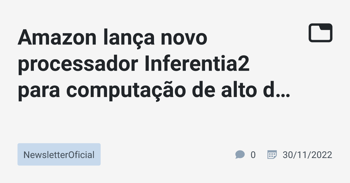 Amazon lança novo processador Inferentia2 para computação de alto ...