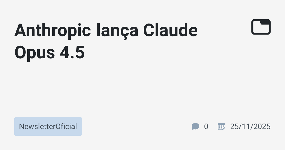 Anthropic lança Claude Opus 4.5 · NewsletterOficial · TabNews