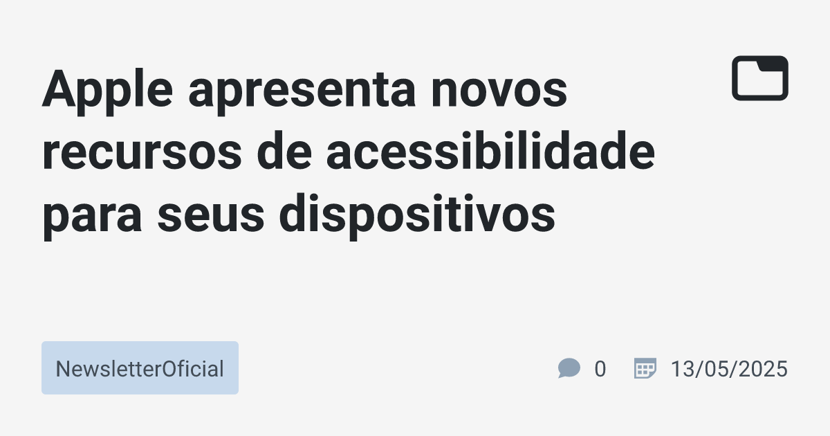 Apple apresenta novos recursos de acessibilidade para seus dispositivos · NewsletterOficial ...