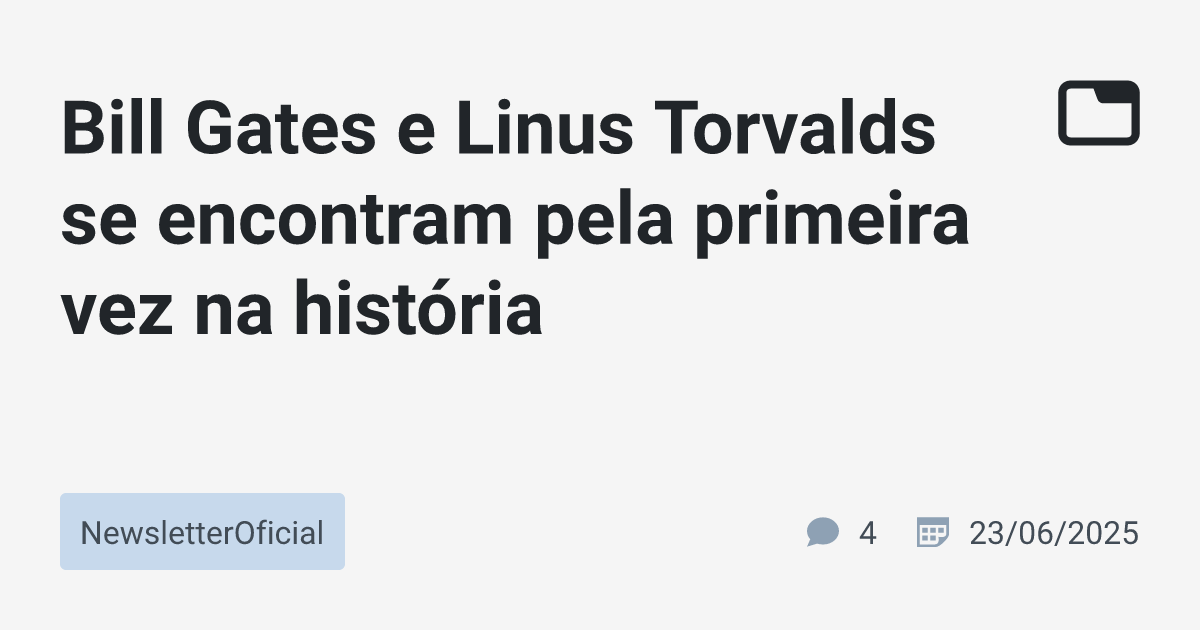 Bill Gates e Linus Torvalds se encontram pela primeira vez na história ...