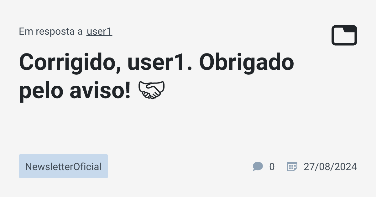 Corrigido, user1. Obrigado pelo aviso! 🤝 · NewsletterOficial · TabNews