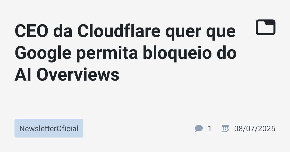 CEO da Cloudflare quer que Google permita bloqueio do AI Overviews · NewsletterOficial · TabNews