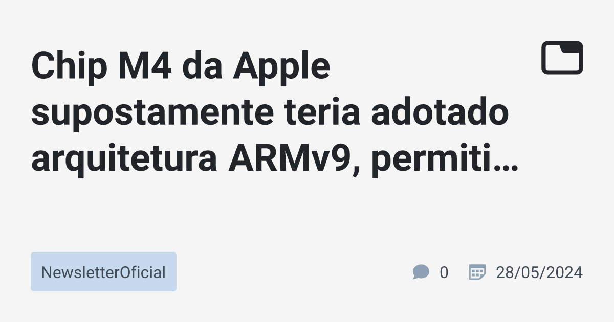 Chip M4 da Apple supostamente teria adotado arquitetura ARMv9, permitindo que ele execute ...