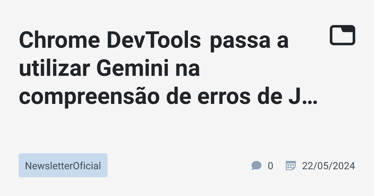 Chrome DevTools passa a utilizar Gemini na compreensão de erros de JavaScript exibidos no ...