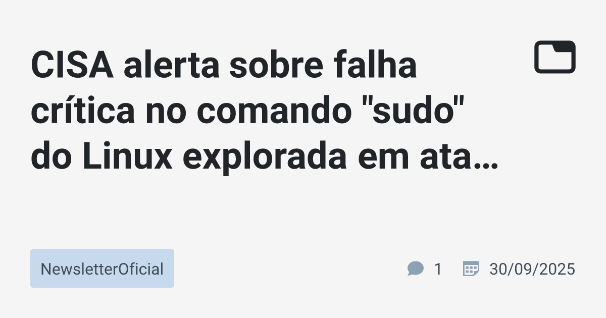 CISA alerta sobre falha crítica no comando "sudo" do Linux explorada em ataques ...
