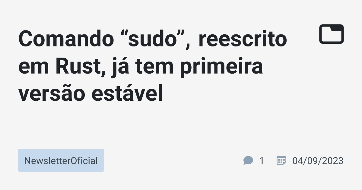Comando “sudo”, reescrito em Rust, já tem primeira versão estável · NewsletterOficial · TabNews