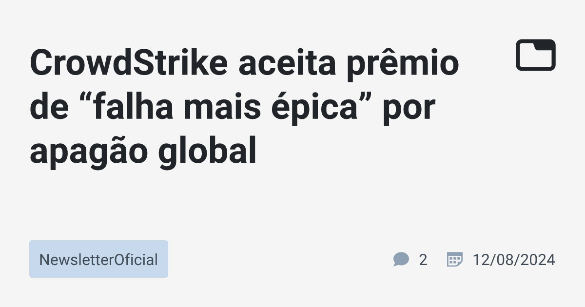CrowdStrike aceita prêmio de “falha mais épica” por apagão global · NewsletterOficial · TabNews