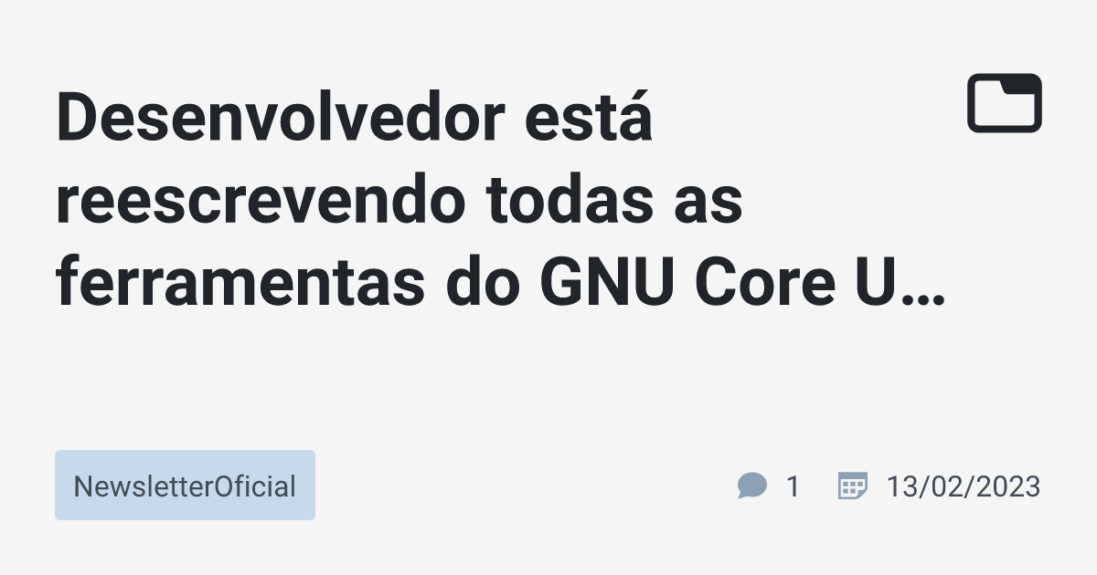 Desenvolvedor está reescrevendo todas as ferramentas do GNU Core ...