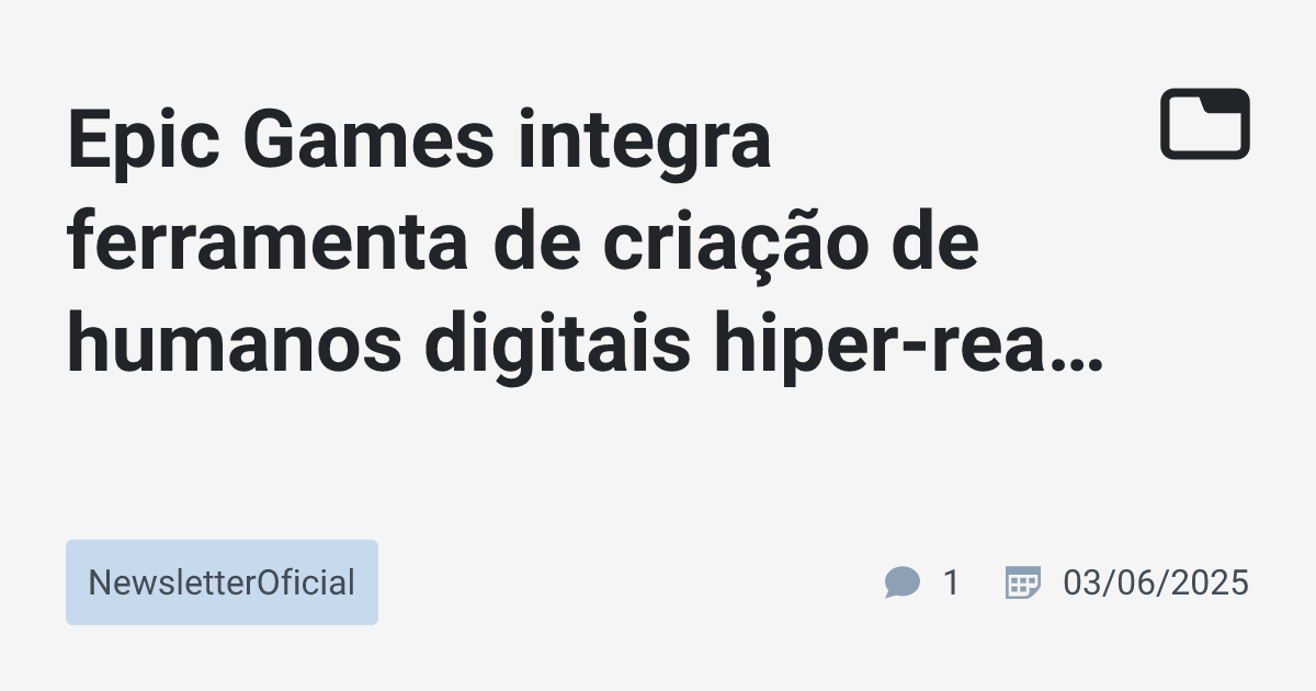 Epic Games integra ferramenta de criação de humanos digitais hiper ...