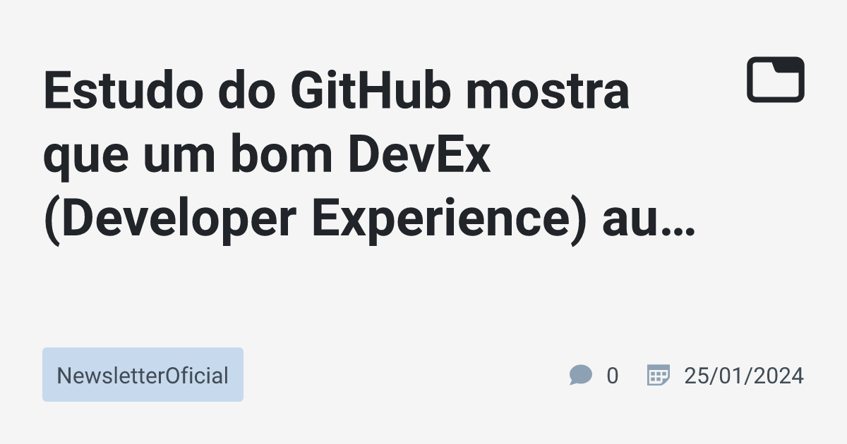 Estudo do GitHub mostra que um bom DevEx (Developer Experience) aumenta produtividade ...