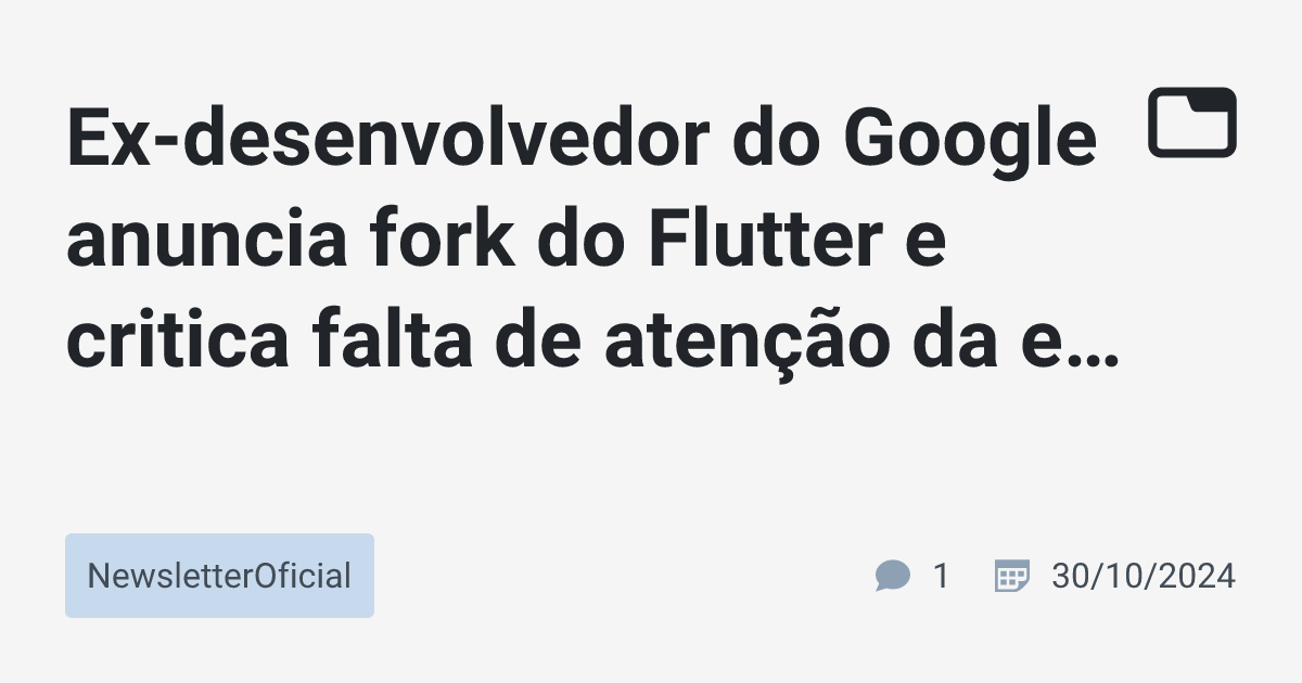 Ex-desenvolvedor do Google anuncia fork do Flutter e critica falta de ...