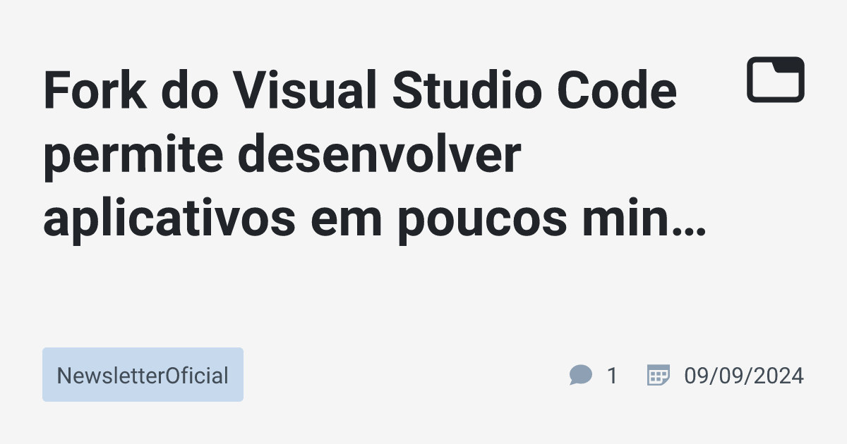 Fork do Visual Studio Code permite desenvolver aplicativos em poucos minutos · NewsletterOficial ...