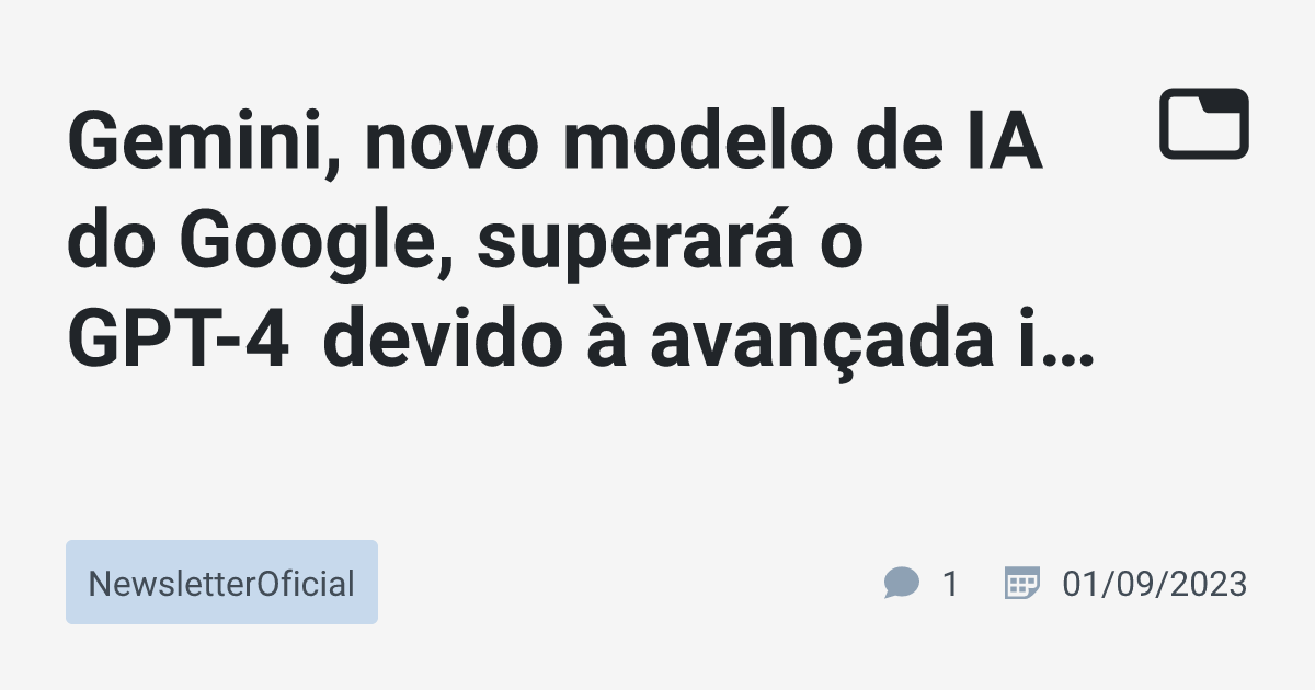 Gemini, novo modelo de IA do Google, superará o GPT-4 devido à avançada ... Gemini, novo modelo de IA do Google, superará o GPT-4 devido à avançada ...