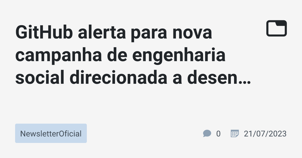 GitHub alerta para nova campanha de engenharia social direcionada a desenvolvedores de ...