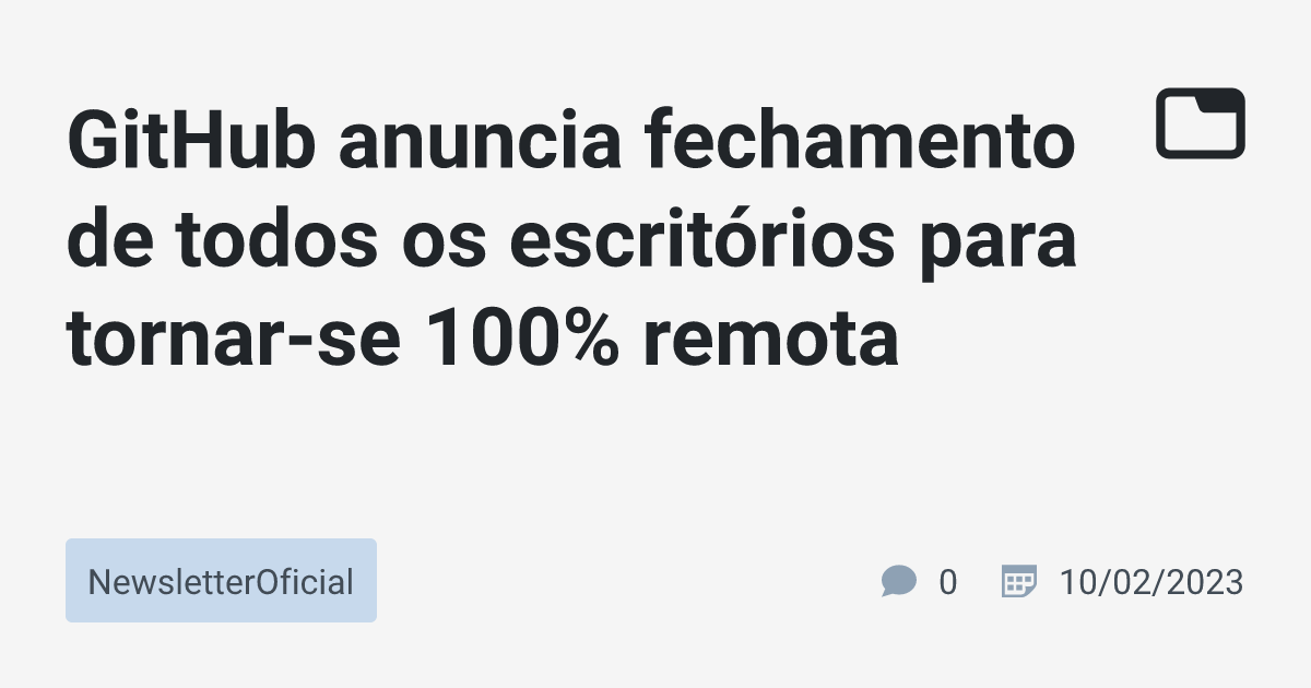 GitHub anuncia fechamento de todos os escritórios para tornar-se 100% remota · NewsletterOficial ...