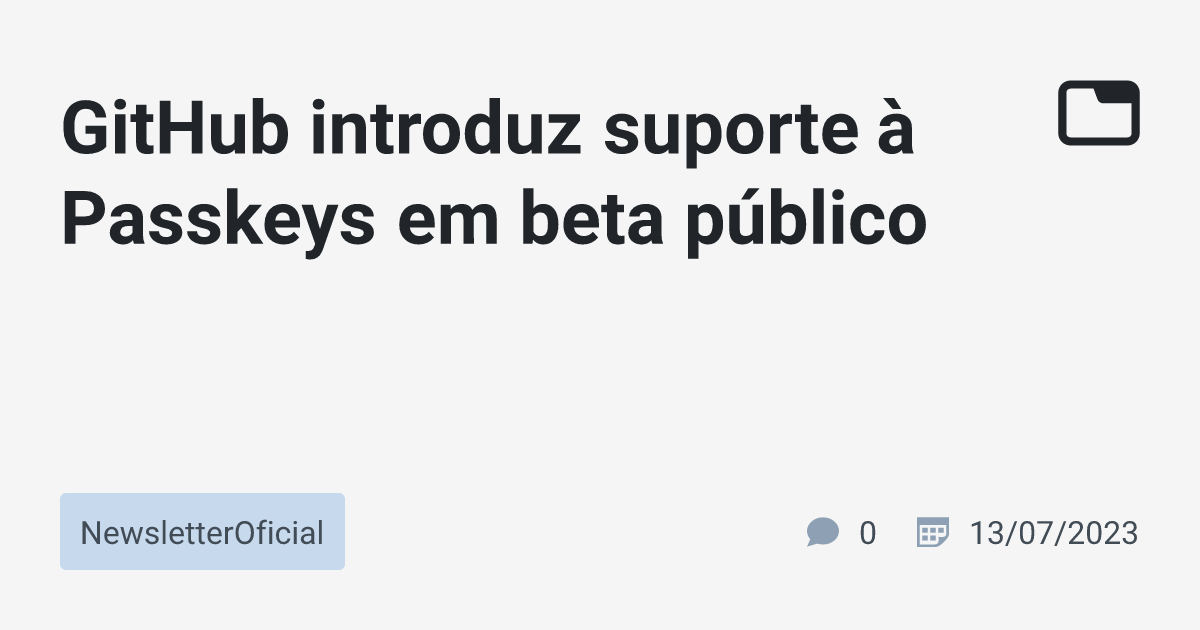 GitHub introduz suporte à Passkeys em beta público · NewsletterOficial · TabNews