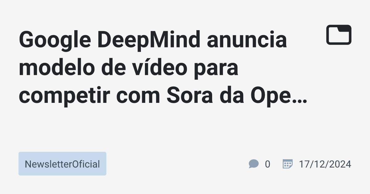 Google DeepMind anuncia modelo de vídeo para competir com Sora da ...