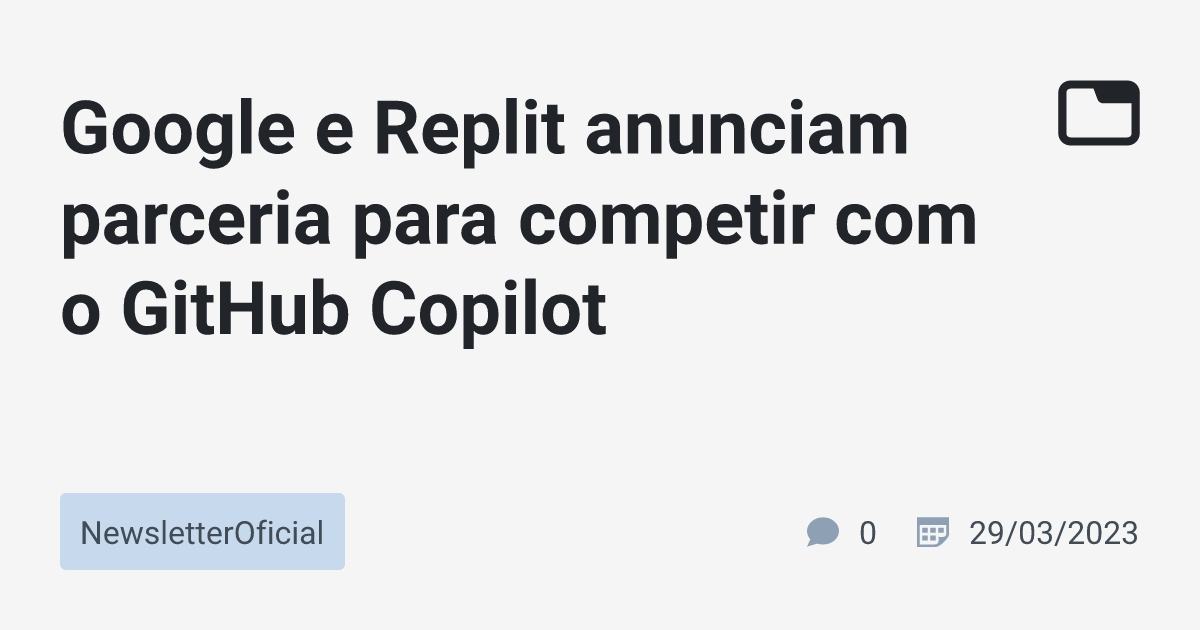 Google e Replit anunciam parceria para competir com o GitHub Copilot · NewsletterOficial · TabNews