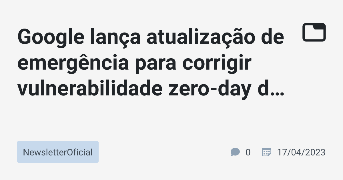 Google lança atualização de emergência para corrigir vulnerabilidade ... Google lança atualização de emergência para corrigir vulnerabilidade ...