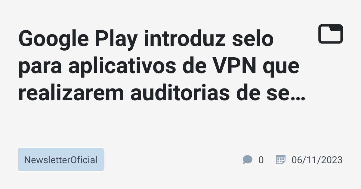 Google Play introduz selo para aplicativos de VPN que realizarem ...
