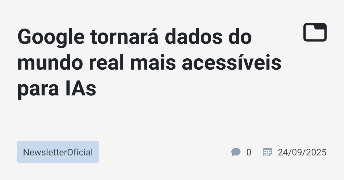 Google tornará dados do mundo real mais acessíveis para IAs ...