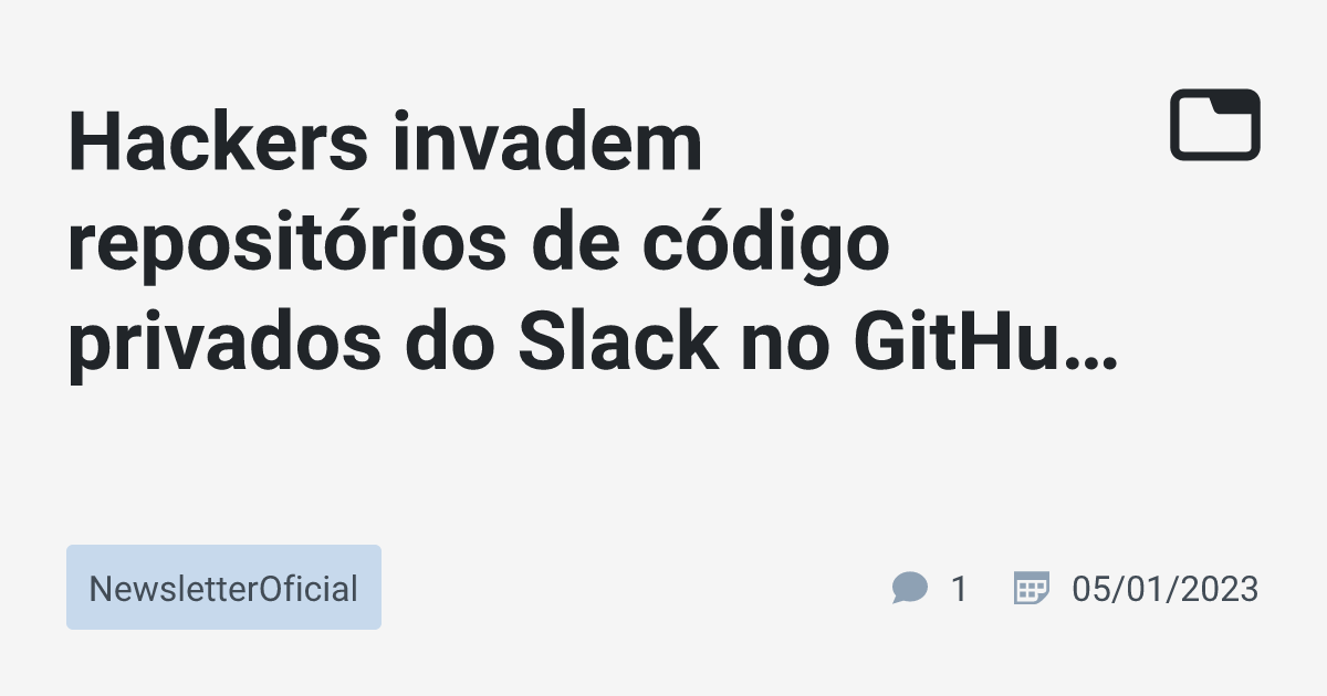 Hackers invadem repositórios de código privados do Slack no GitHub durante a virada do ano ...