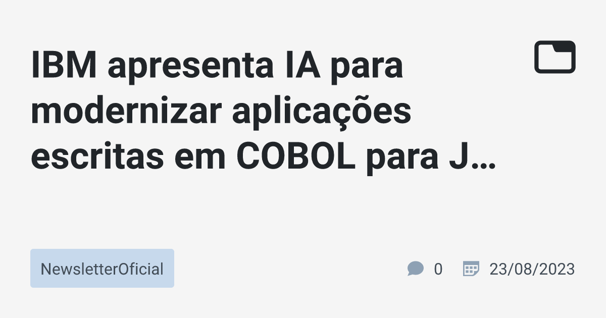 IBM apresenta IA para modernizar aplicações escritas em COBOL para Java ...