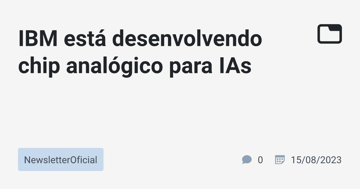 IBM está desenvolvendo chip analógico para IAs · NewsletterOficial ...